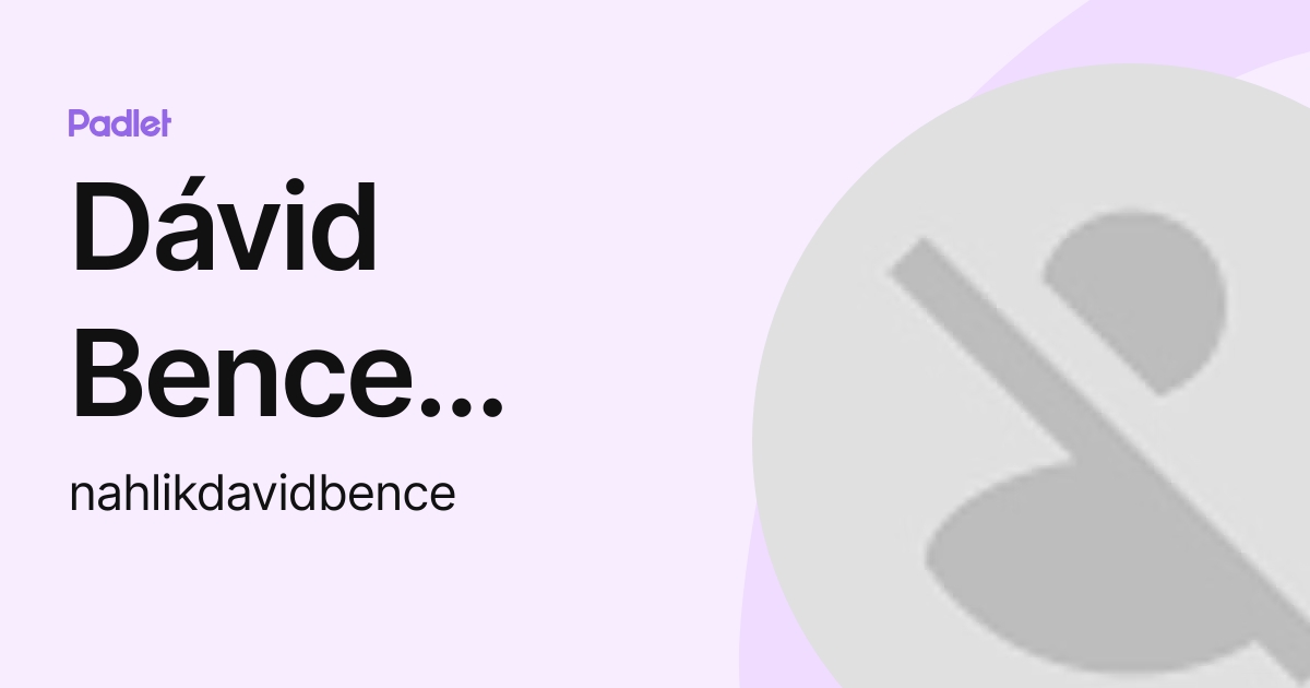 Dávid Bence Náhlik (nahlikdavidbence) profile | Padlet