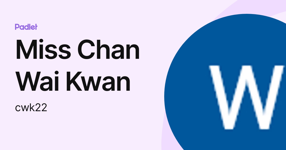Miss Chan Wai Kwan (cwk22) profile | Padlet