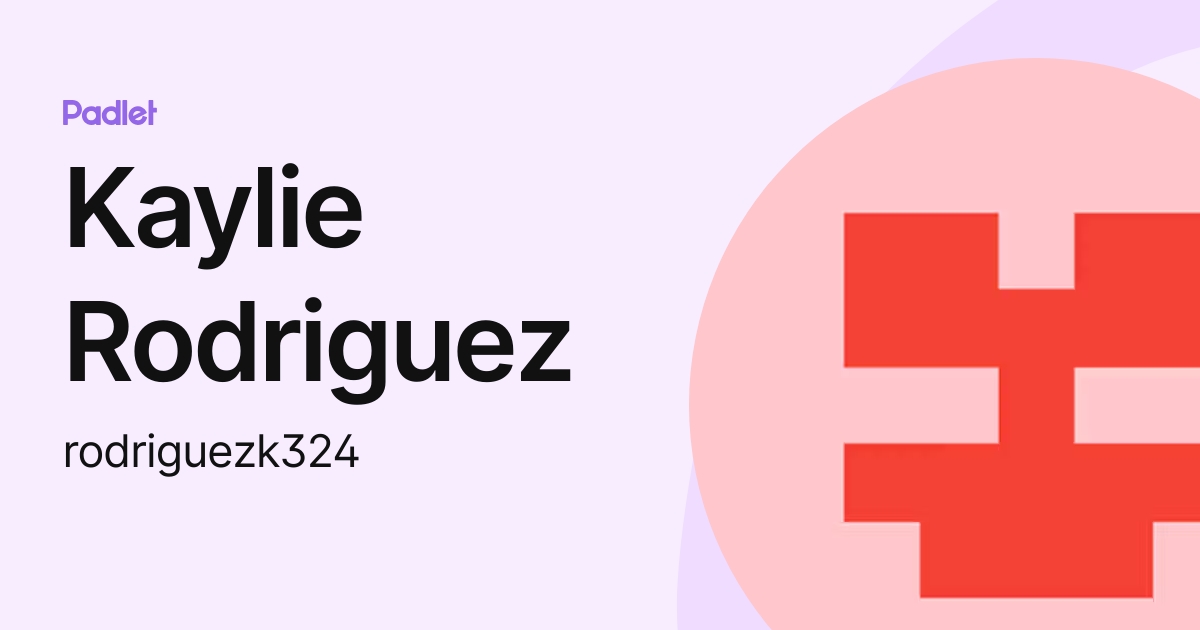 Kaylie Rodriguez (rodriguezk324) profile | Padlet