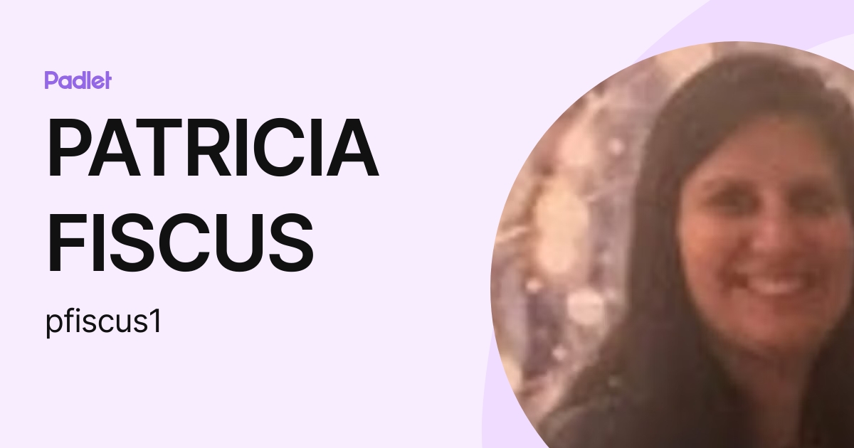 PATRICIA FISCUS (pfiscus1) profile | Padlet