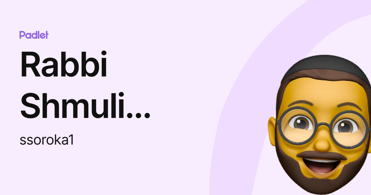 Rabbi Shmuli Soroka (ssoroka1) profile | Padlet