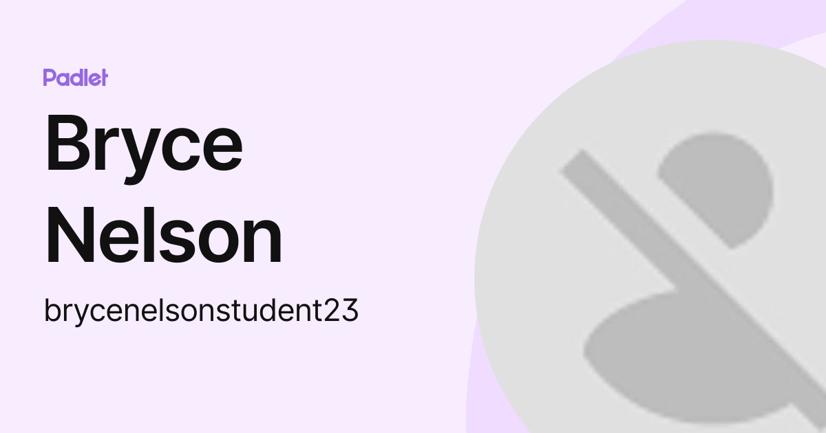 Bryce Nelson (brycenelsonstudent23) profile | Padlet