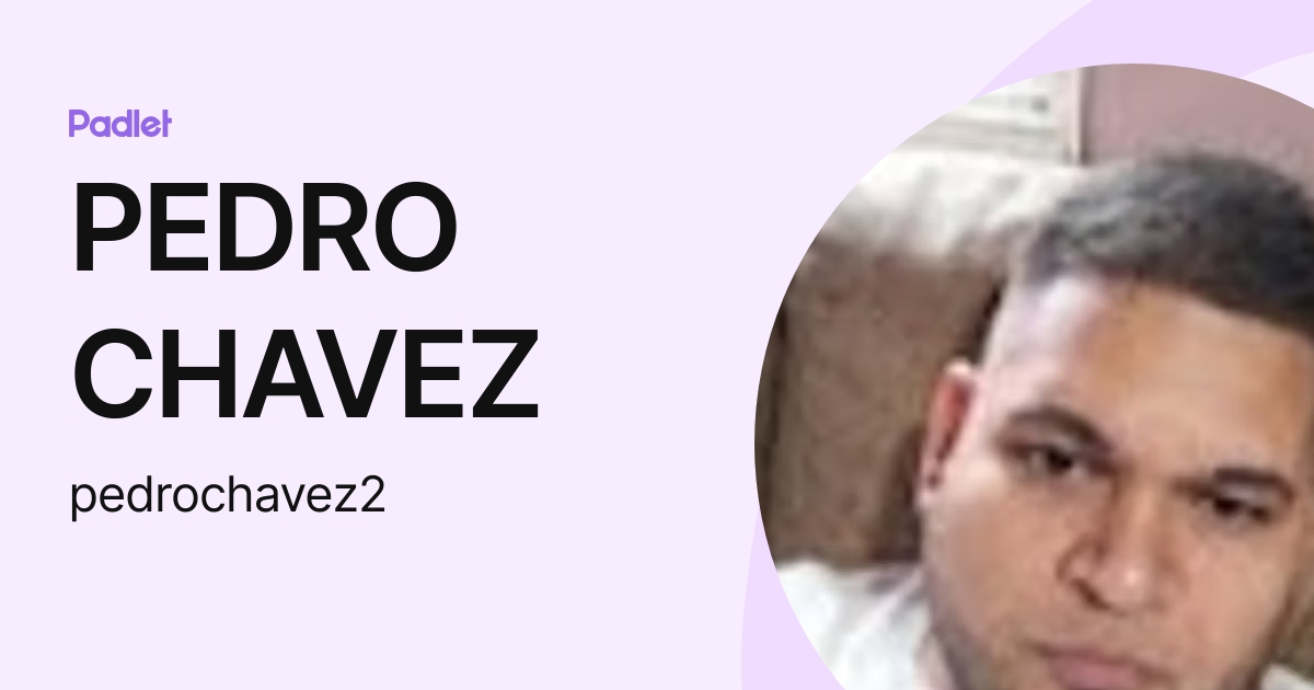 PEDRO CHAVEZ (pedrochavez2) profile | Padlet
