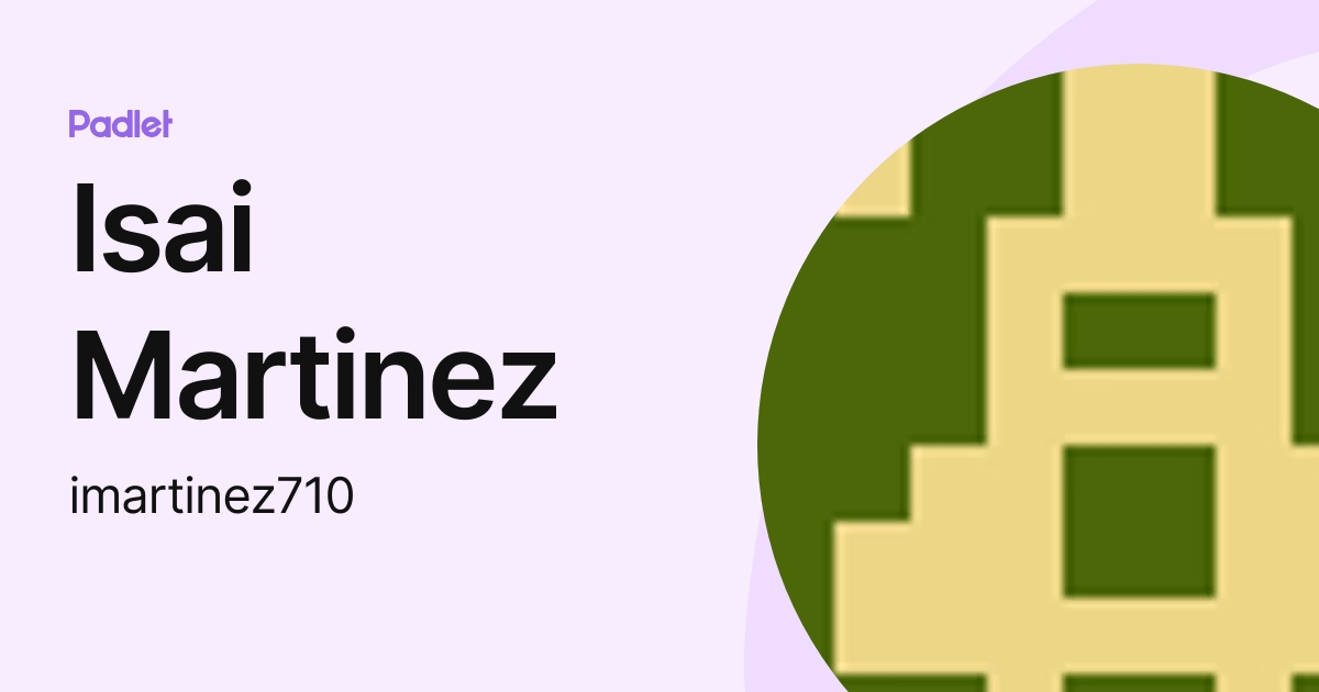 Isai Martinez (imartinez710) profile | Padlet