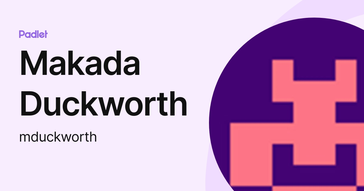Makada Duckworth (mduckworth) profile | Padlet