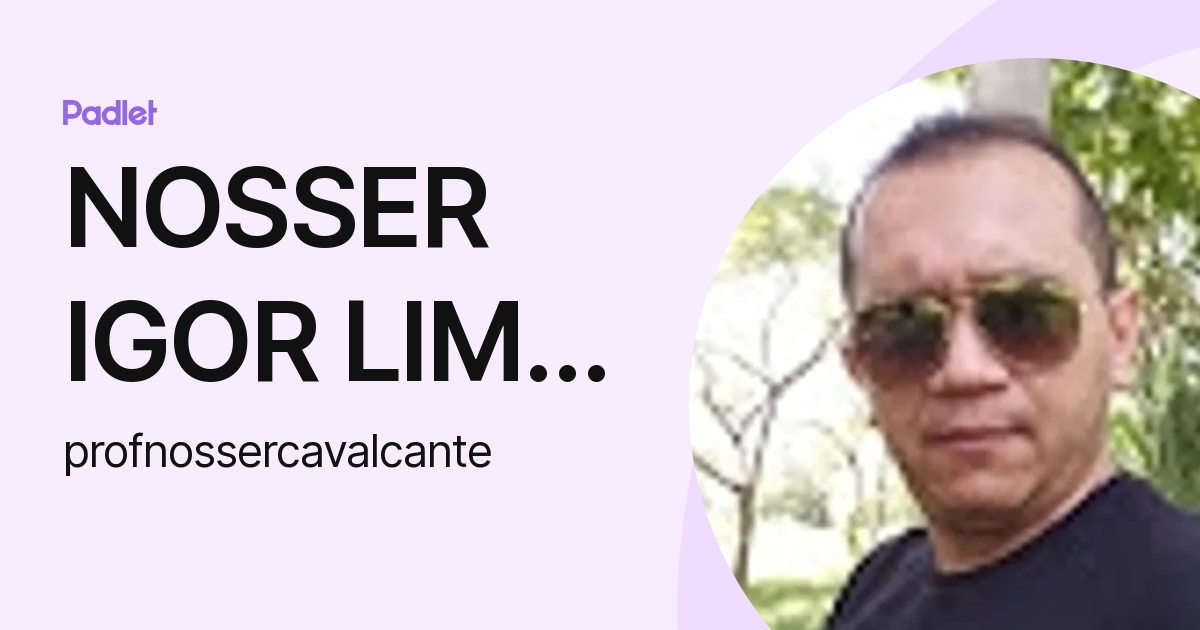 NOSSER IGOR LIMA CAVALCANTE (profnossercavalcante) profile | Padlet