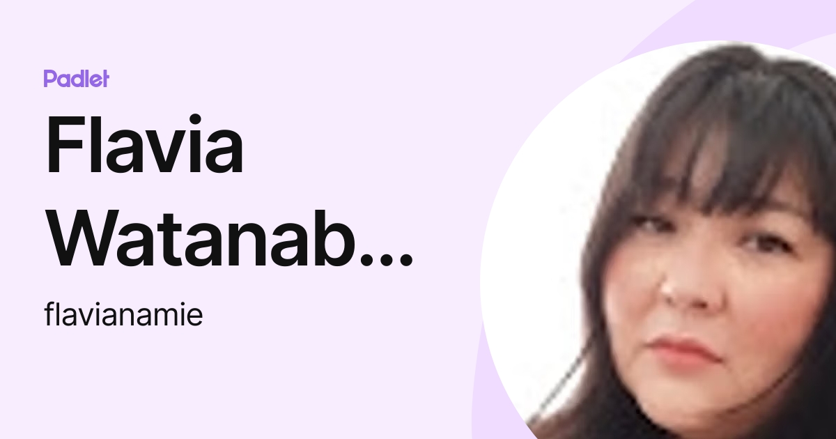 Flavia Watanabe Namie (flavianamie) profile | Padlet