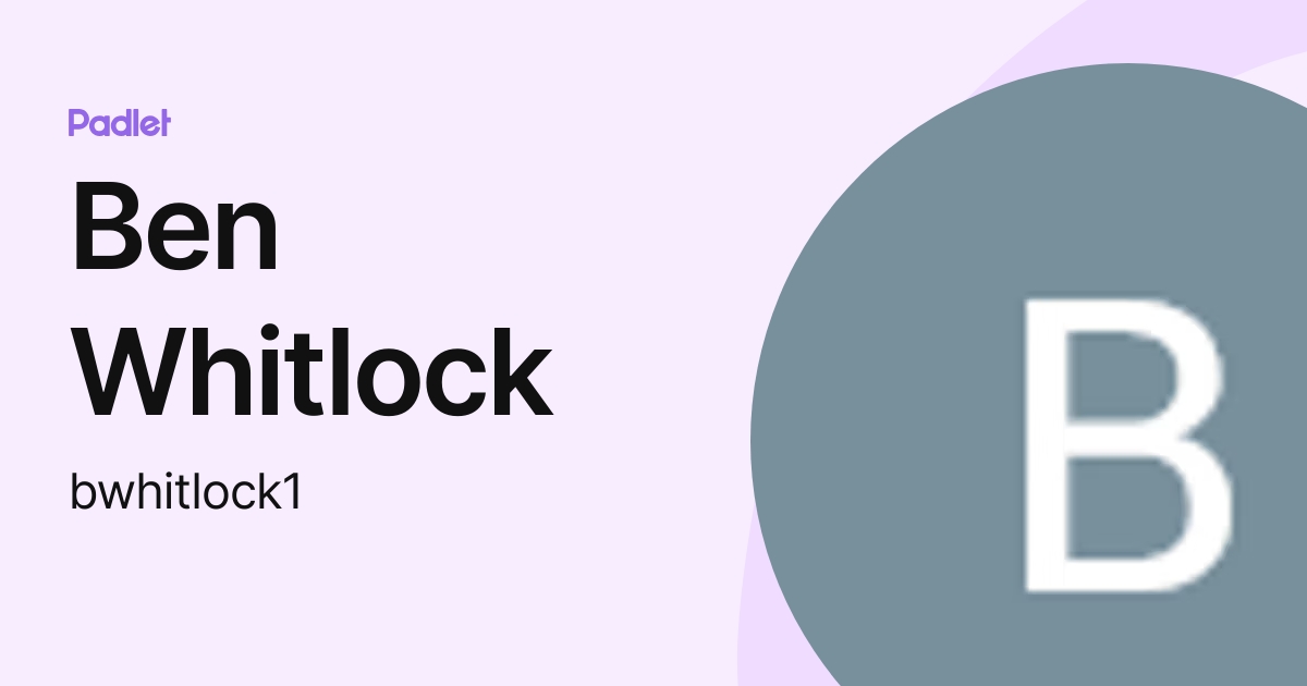 Ben Whitlock (bwhitlock1) profile | Padlet
