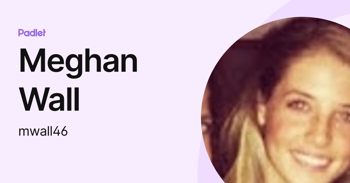 Meghan Wall (mwall46) profile | Padlet