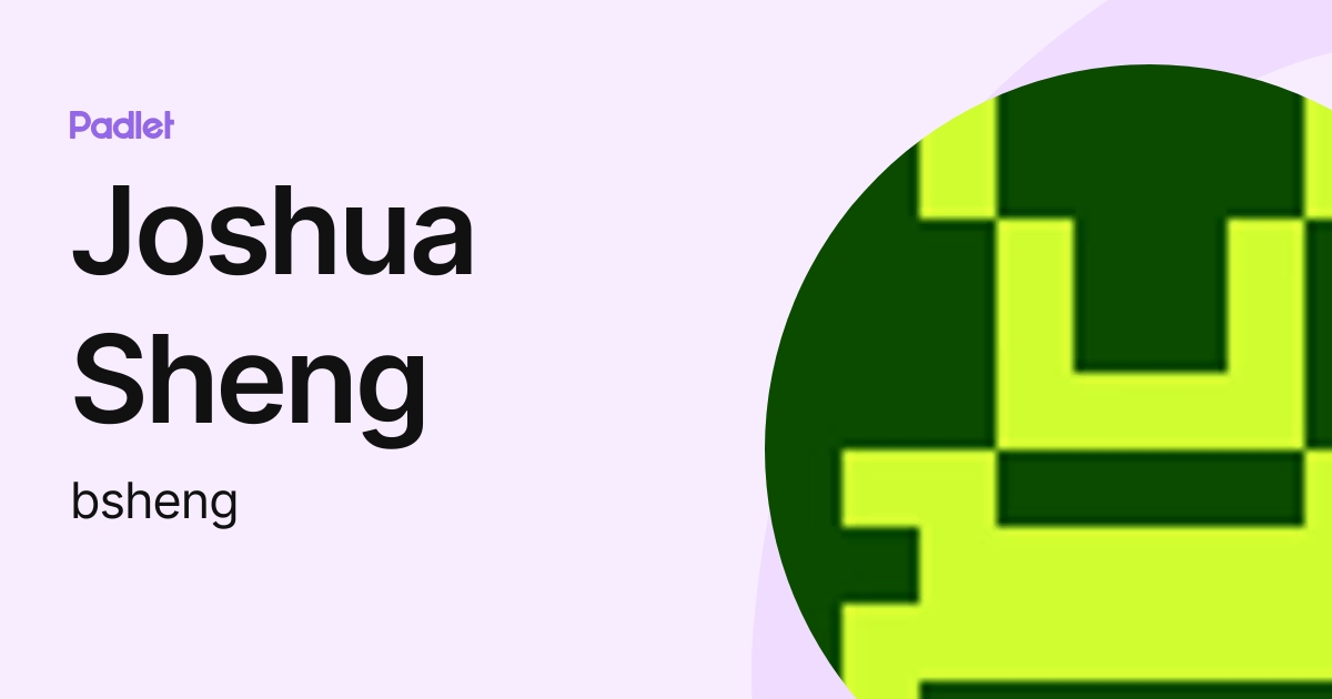 Joshua Sheng (bsheng) profile | Padlet