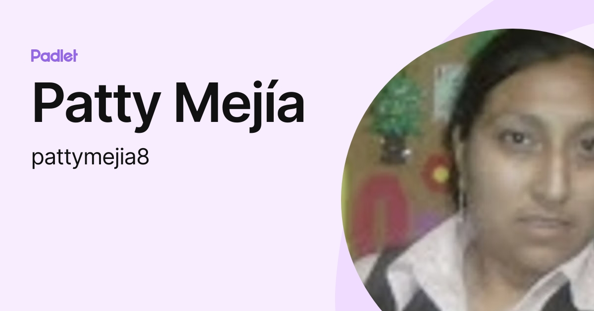 Patty Mejía (pattymejia8) profile | Padlet