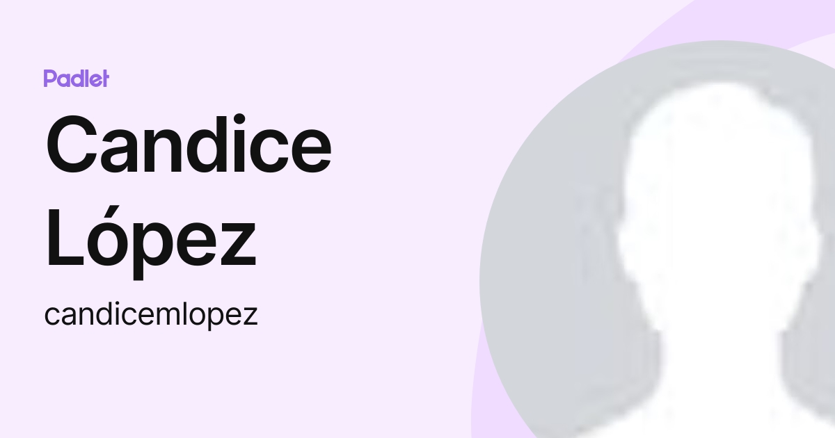 Candice López (candicemlopez) profile | Padlet