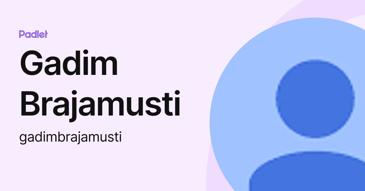Gadim Brajamusti (gadimbrajamusti) profile | Padlet