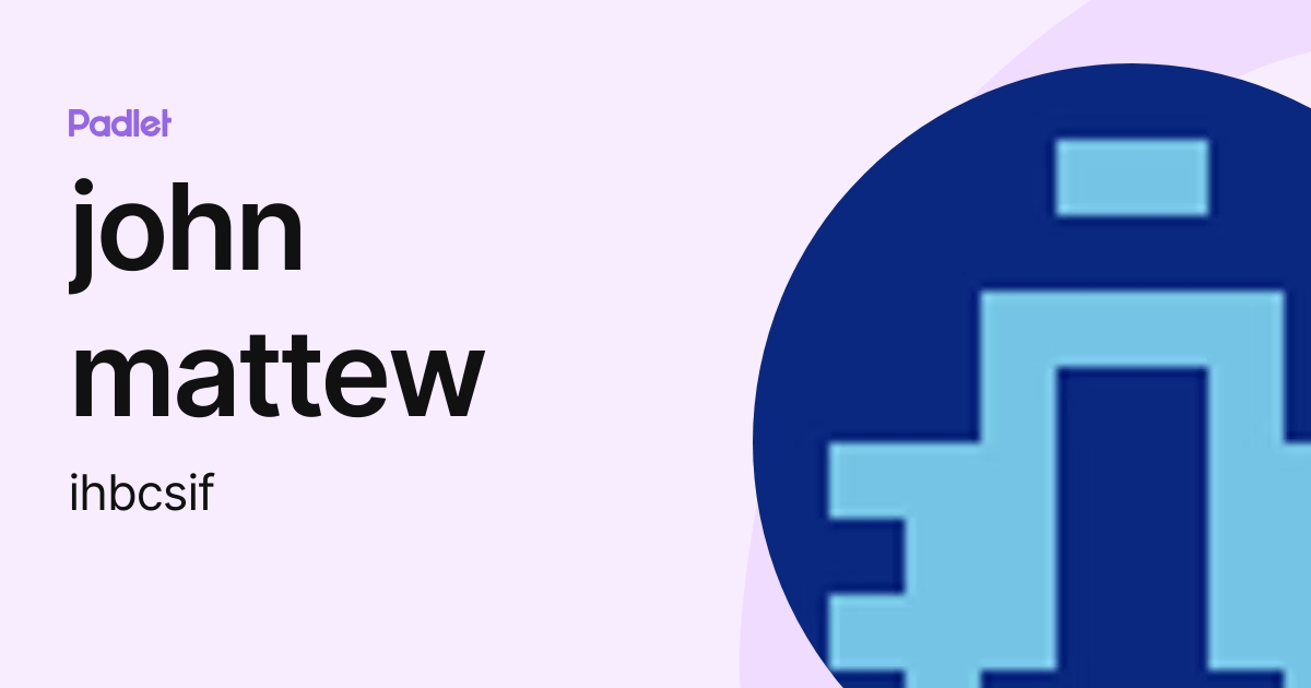 john mattew (ihbcsif) profile | Padlet