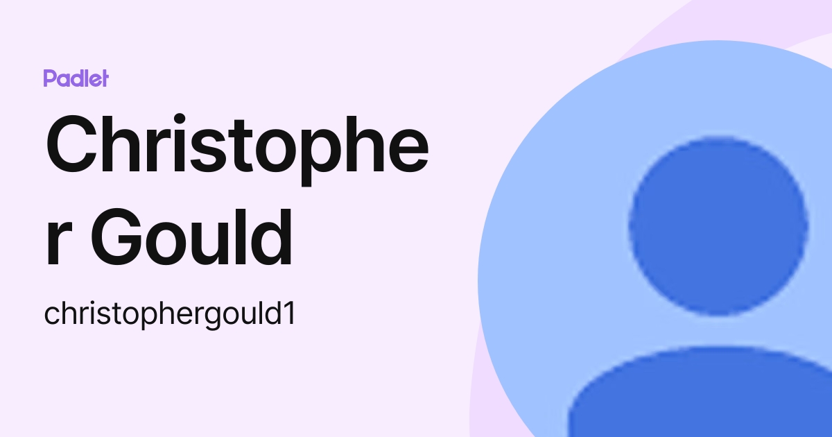 Christopher Gould (christophergould1) profile | Padlet