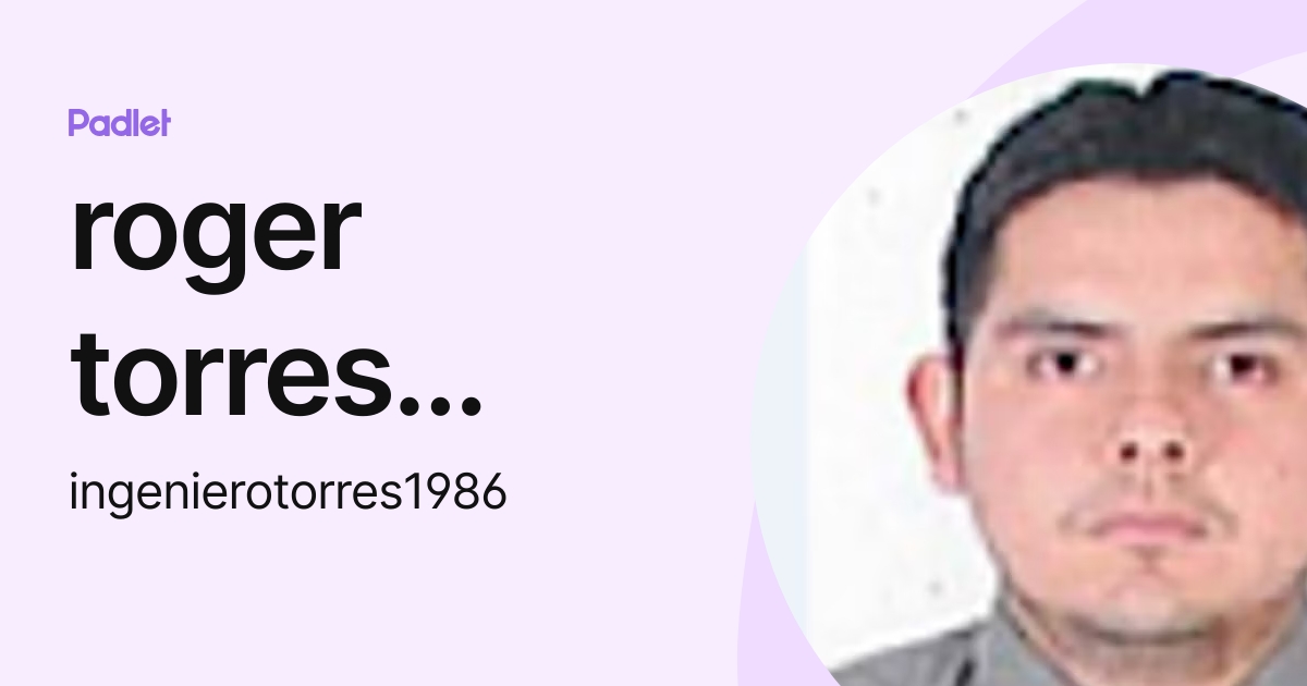roger torres quiroz (ingenierotorres1986) profile | Padlet