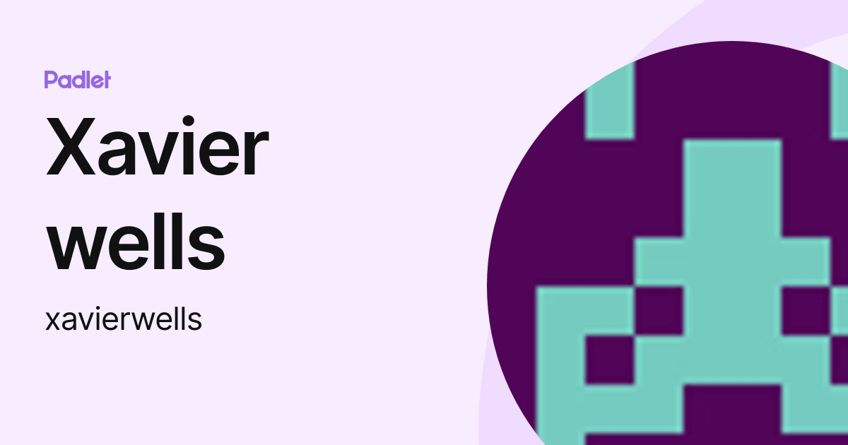 Xavier wells (xavierwells) profile | Padlet