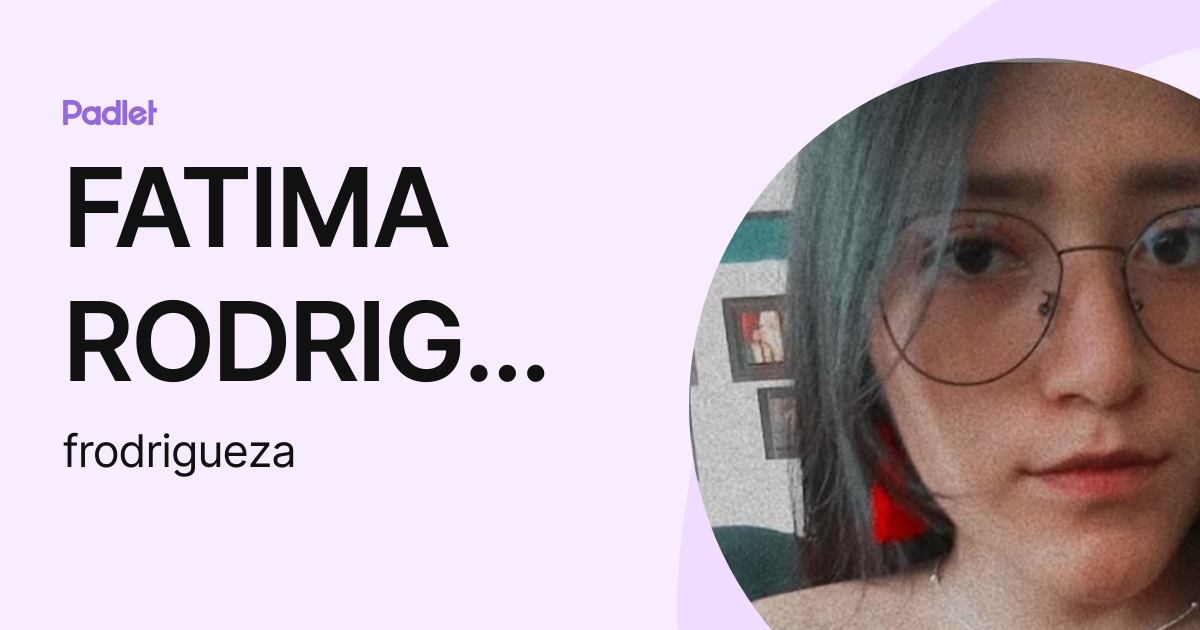 FATIMA RODRIGUEZ AGUILA (frodrigueza) profile | Padlet