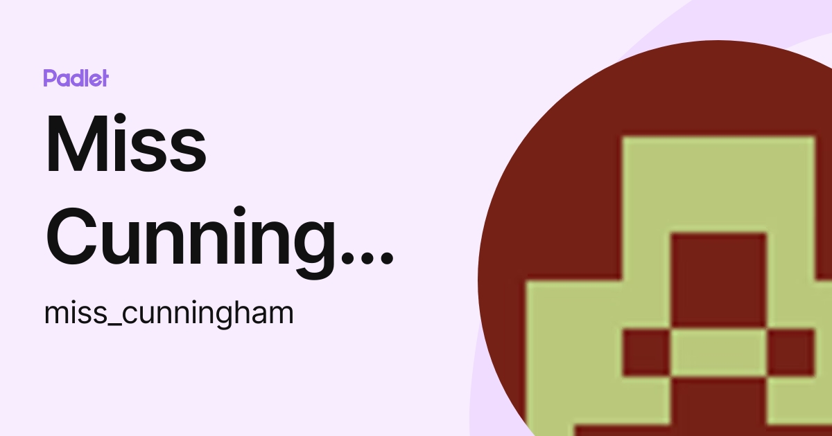 Miss Cunningham (miss_cunningham) profile | Padlet