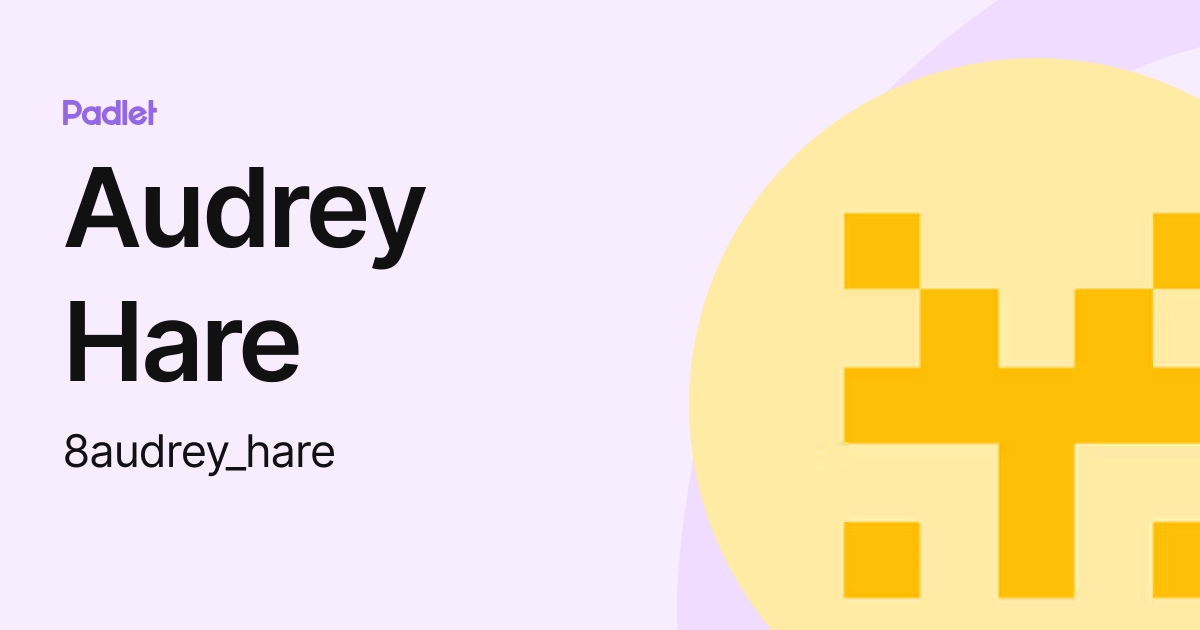Audrey Hare (8audrey_hare) profile | Padlet