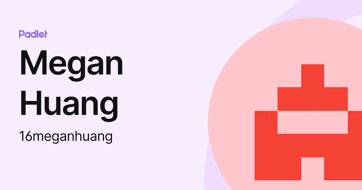 Megan Huang (16meganhuang) profile | Padlet