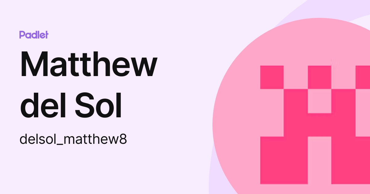 Matthew del Sol (delsol_matthew8) profile | Padlet