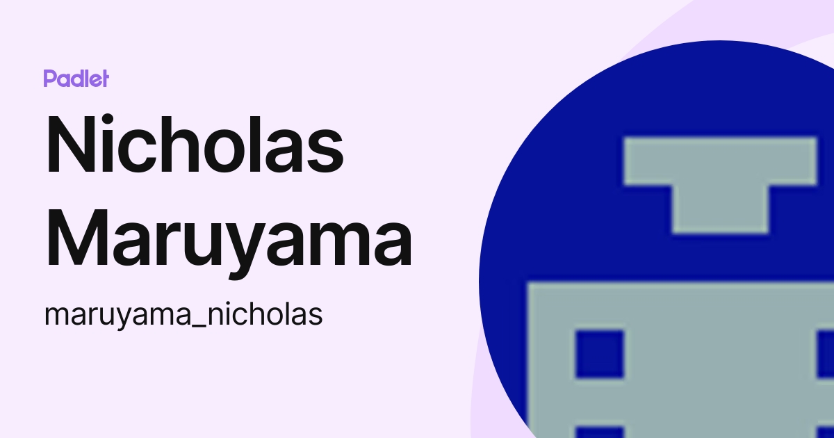 Nicholas Maruyama (maruyama_nicholas) profile | Padlet