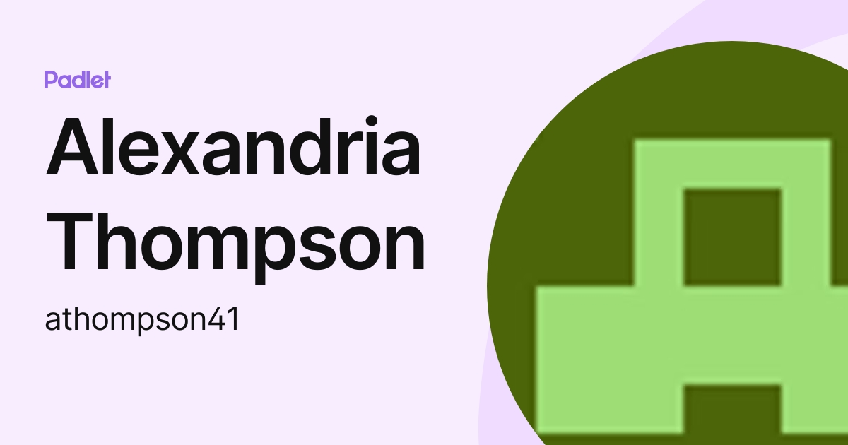 Alexandria Thompson (athompson41) profile | Padlet