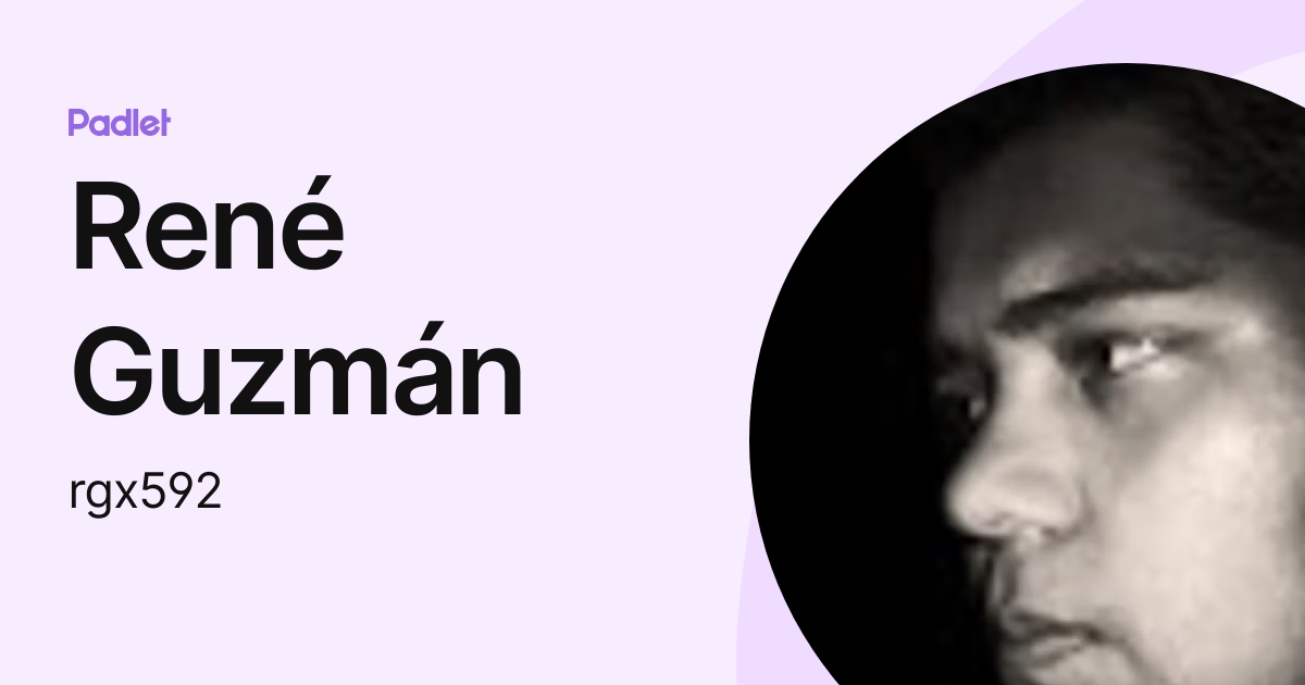 René Guzmán (rgx592) profile | Padlet
