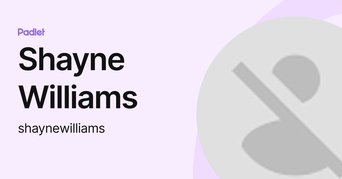Shayne Williams (shaynewilliams) profile | Padlet