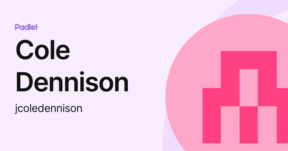 Cole Dennison (jcoledennison) profile | Padlet