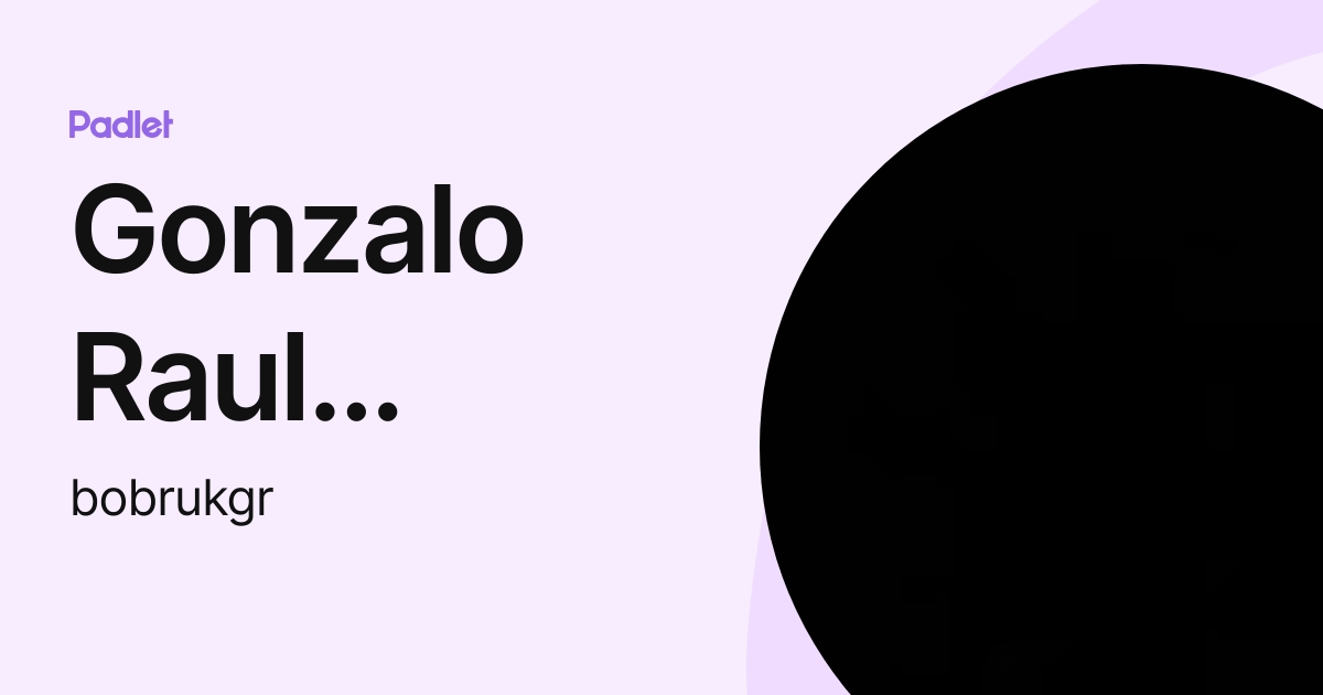 Gonzalo Raul Bobruk (bobrukgr) profile | Padlet