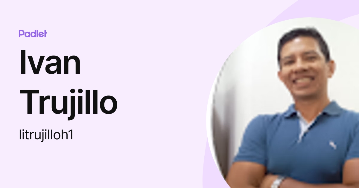 Ivan Trujillo (litrujilloh1) profile | Padlet