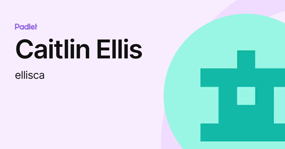 Caitlin Ellis (ellisca) profile | Padlet