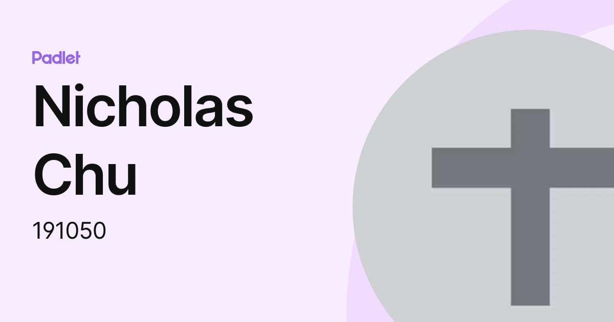 Nicholas Chu (191050) profile | Padlet