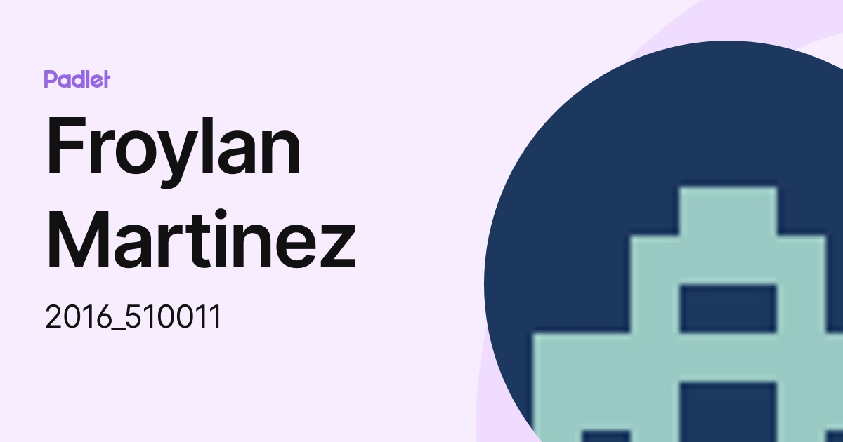 Froylan Martinez (2016_510011) profile | Padlet
