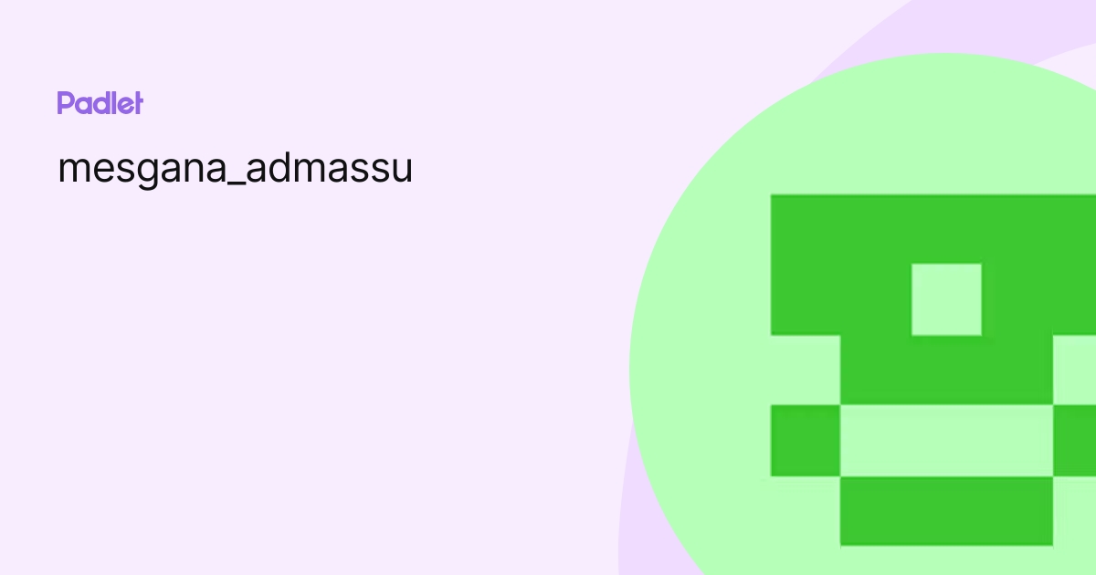mesgana_admassu profile | Padlet
