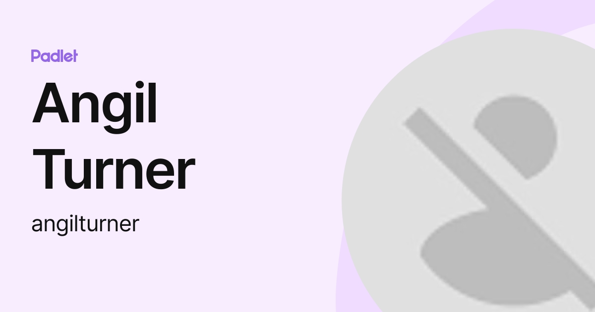 Angil Turner (angilturner) profile | Padlet