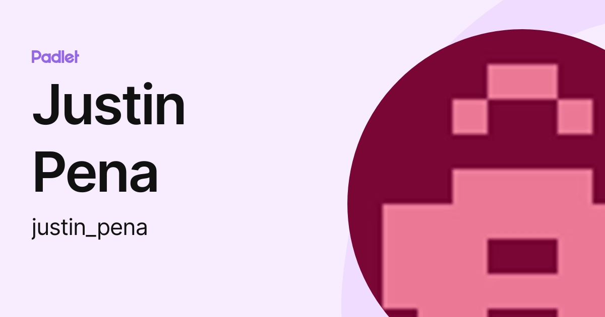 Justin Pena (justin_pena) profile | Padlet