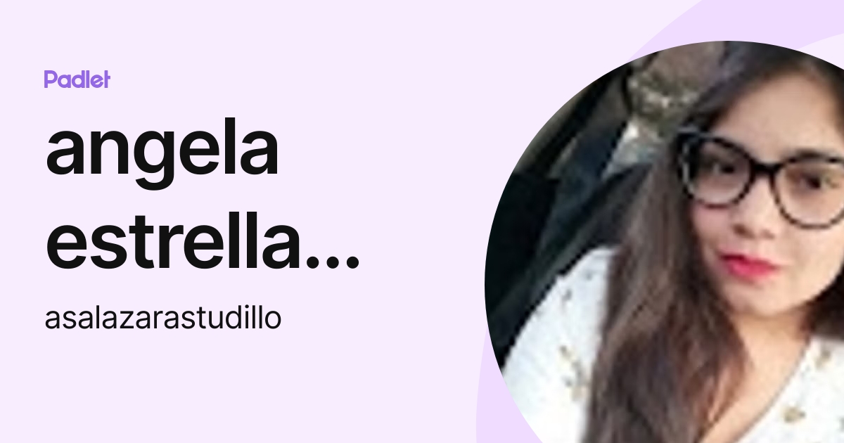 angela estrella salazar astudillo (asalazarastudillo) profile | Padlet