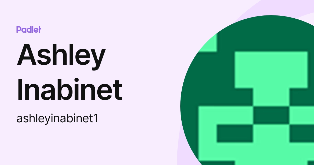Ashley Inabinet (ashleyinabinet1) profile | Padlet
