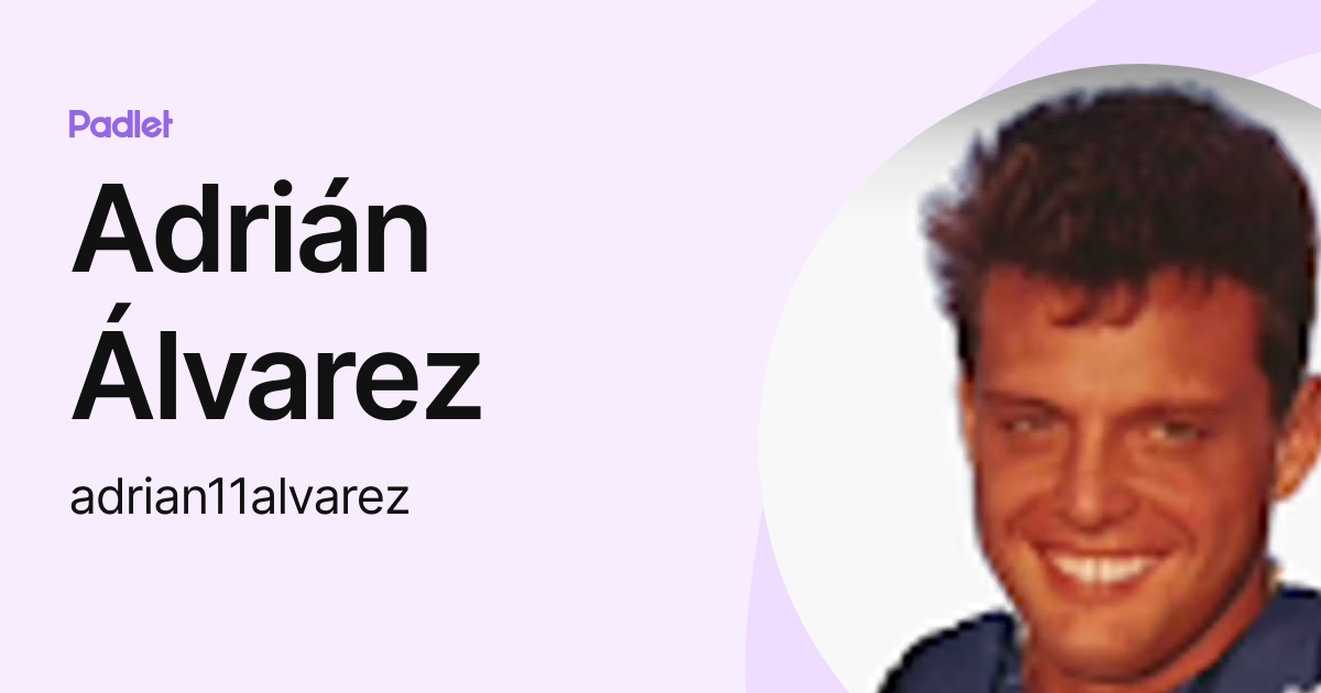 Adrián Álvarez (adrian11alvarez) profile | Padlet