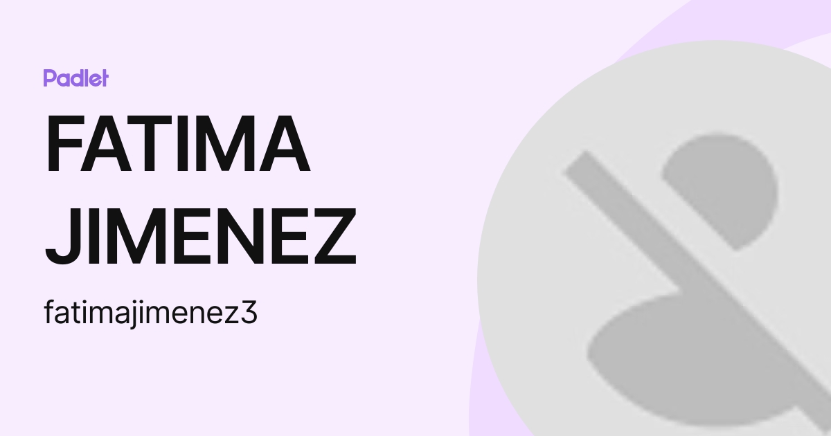 Fatima Jimenez Fatimajimenez3 Profile Padlet