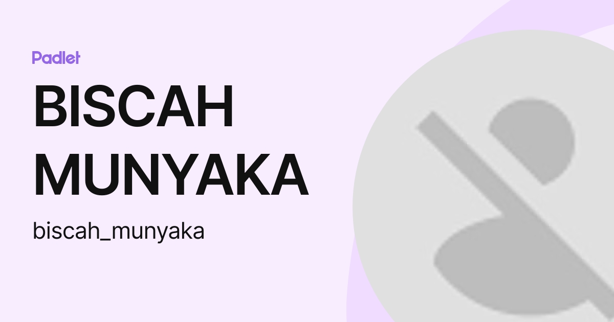 BISCAH MUNYAKA (biscah_munyaka) profile | Padlet