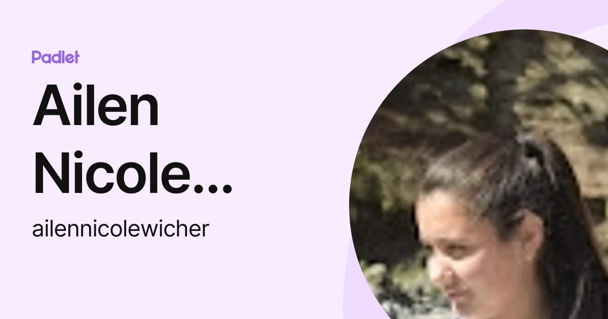 Ailen Nicole Wicher (ailennicolewicher) profile | Padlet