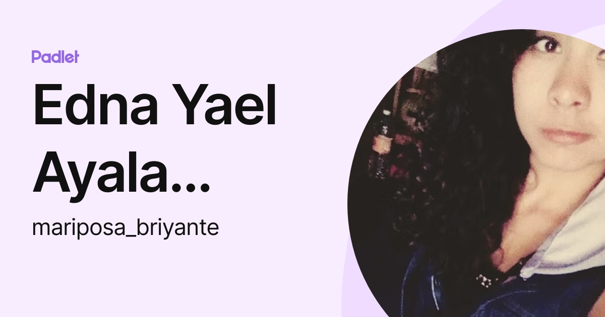 Edna Yael Ayala Fragoso (mariposa_briyante) profile | Padlet
