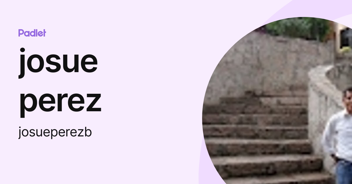josue perez (josueperezb) profile | Padlet