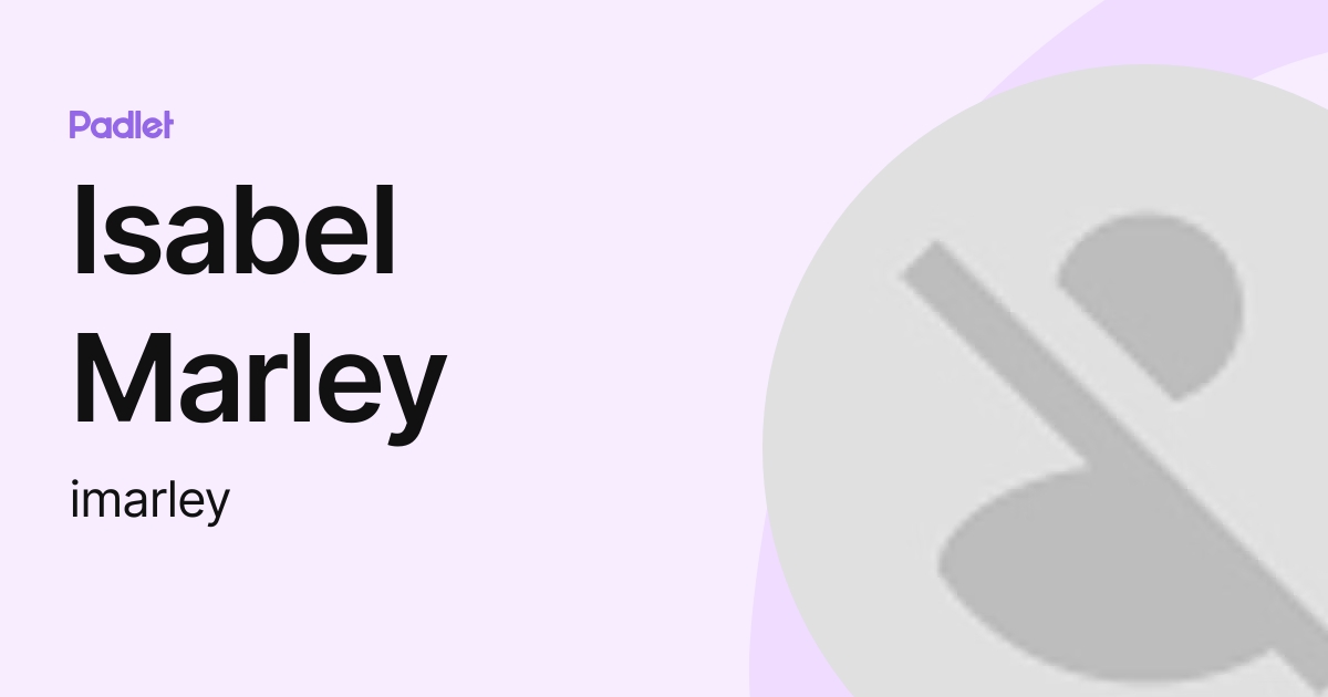 Isabel Marley (imarley) profile | Padlet