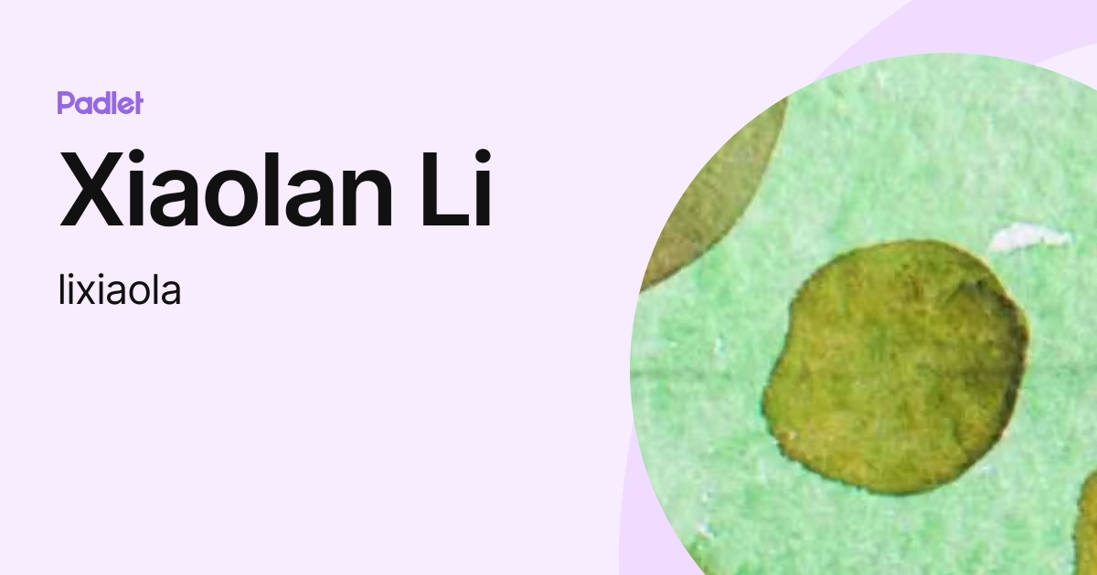 Xiaolan Li (lixiaola) profile | Padlet