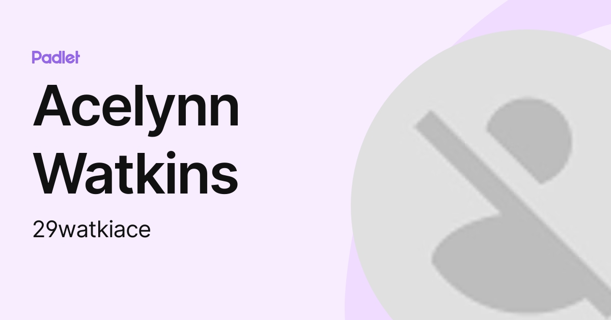 Acelynn Watkins (29watkiace) profile | Padlet
